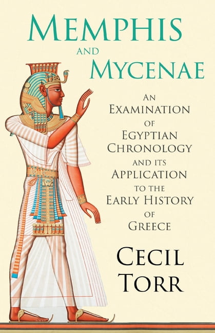 Memphis and Mycenae - An Examination of Egyptian Chronology and its ...