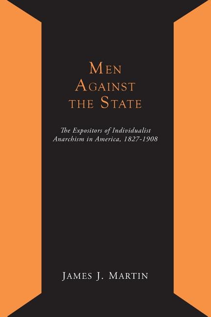 Men Against the State; The Expositors of Individualist Anarchism in ...