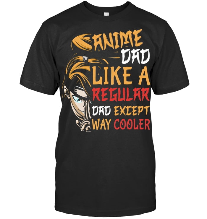 Men Anime Fathers Day Anime Dad Except Way Cooler Anime T Shirt ...