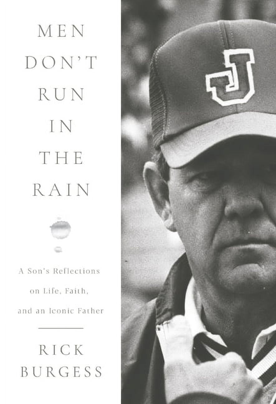 Men Don't Run in the Rain: A Son's Reflections on Life, Faith, and an ...