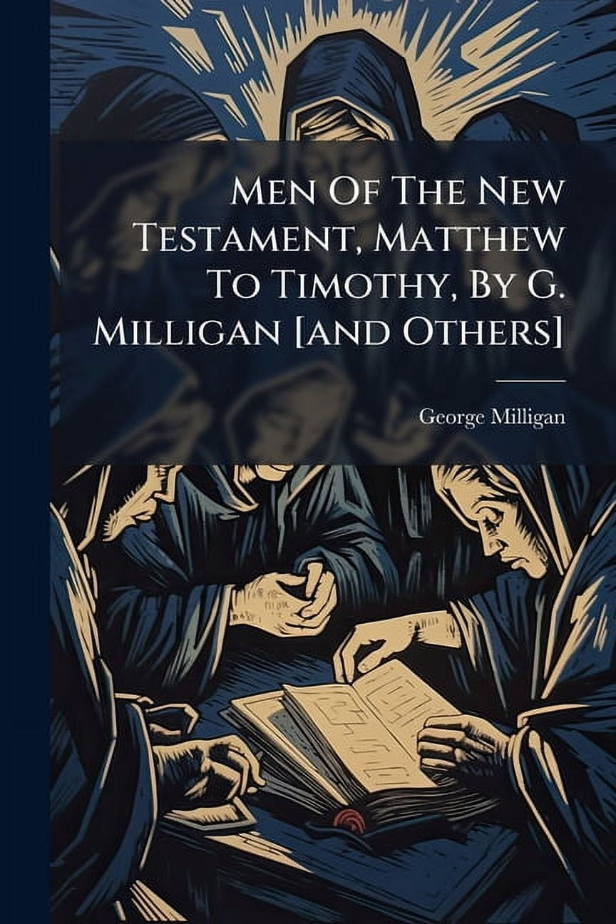 Men Of The New Testament, Matthew To Timothy, By G. Milligan [and ...