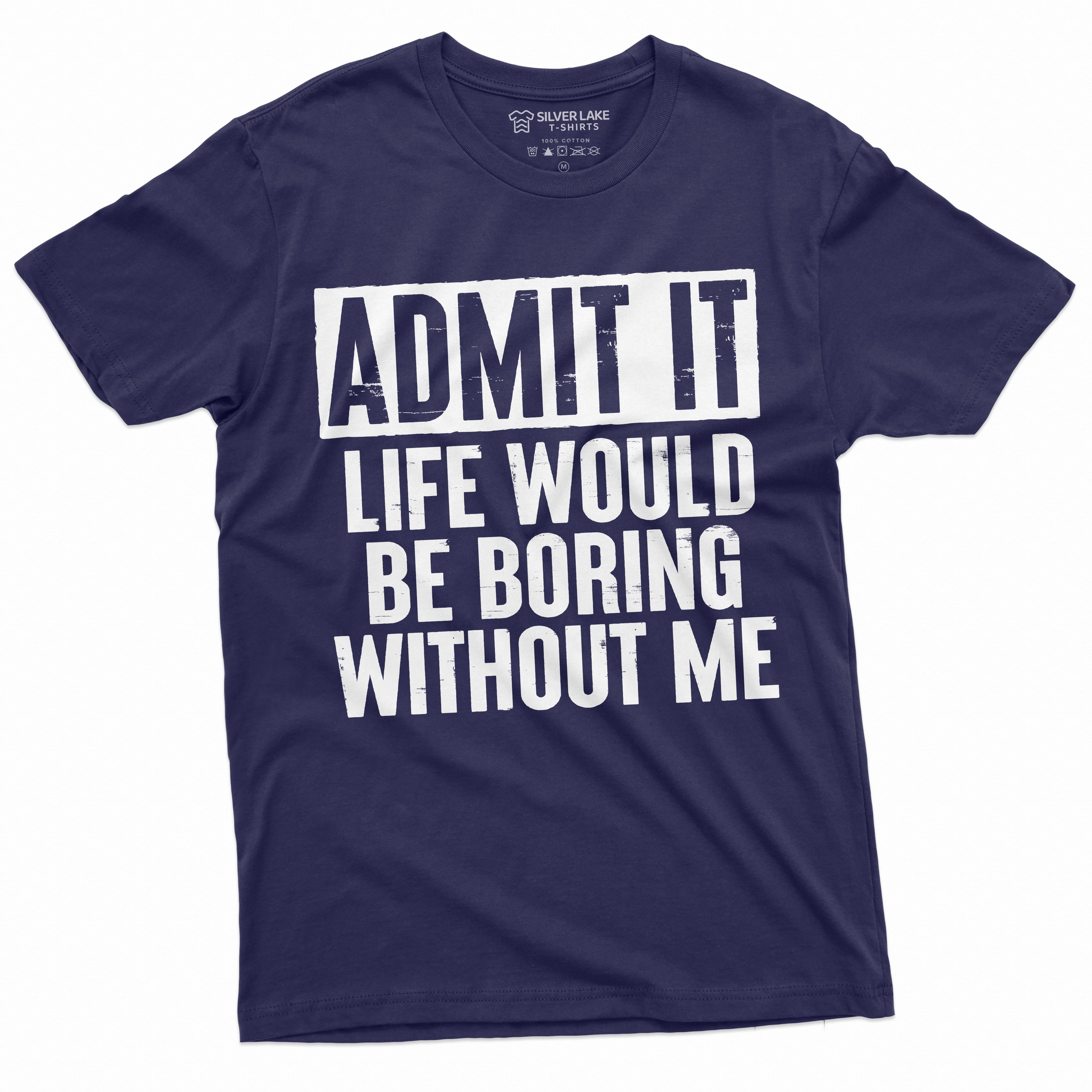 Men'S Funny Admit It T-Shirt Life Would Be Boring Without Me Humor Shirts (3X-Large Navy Blue ...
