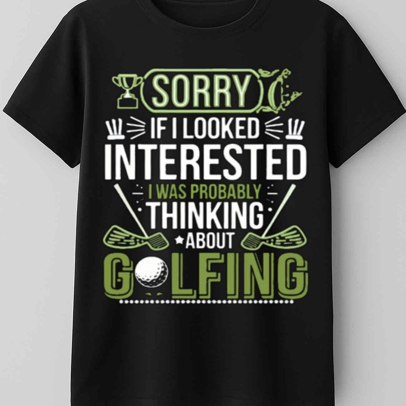 Men'S Funny Golf Saying T-Shirt - "Sorry If I Looked Interested" Golf ...