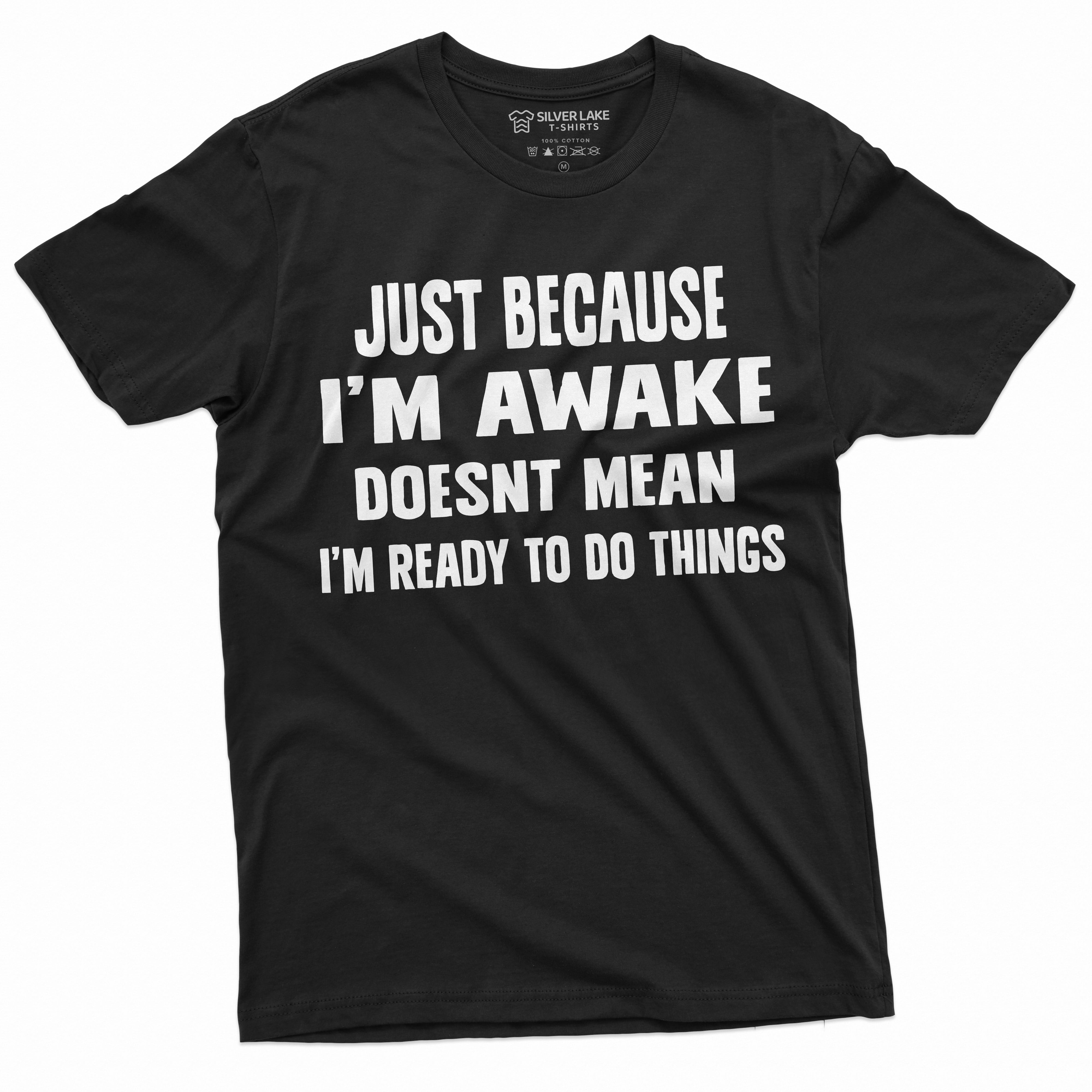 Men'S Funny Just Because I'M Awake T-Shirt Laziness Lazy Graphic Tee ...