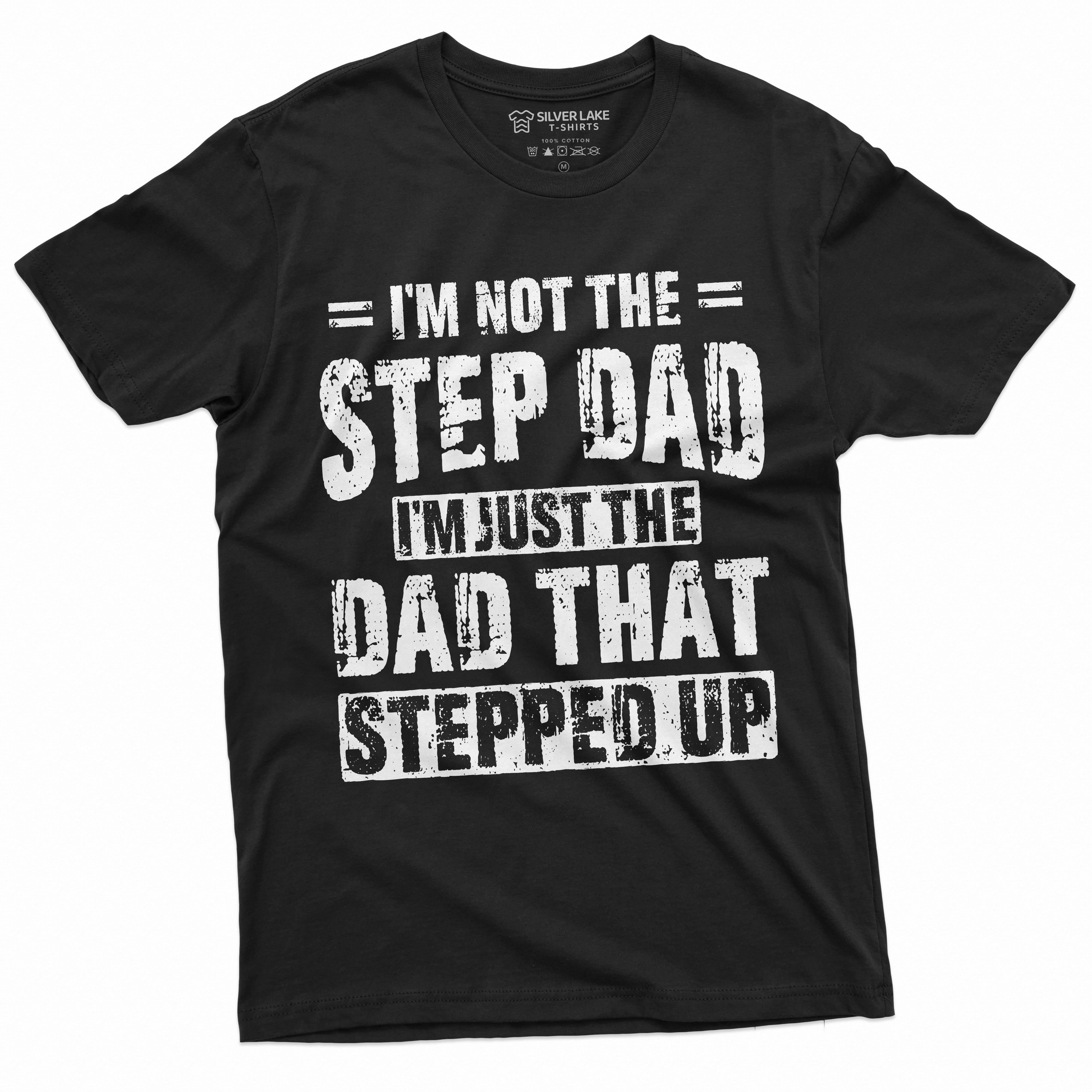 Men'S Step-Dad That Stepped Up Fathers Day Gift T-Shirt For Him Bonus ...