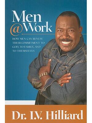 Men @ Work: How Men Can Renew Their Commitments to God, to Family, and to Themselves - Walmart.com
