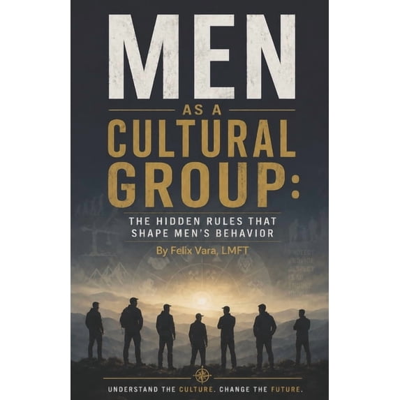 Men as a Cultural Group: The Hidden Rules That Shape Men's Behavior ...