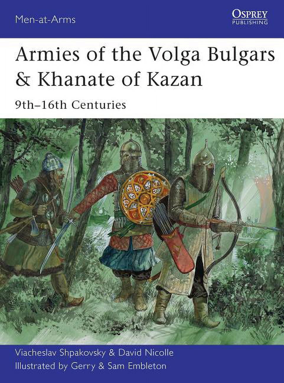 Men-at-Arms: Armies of the Volga Bulgars & Khanate of Kazan : 9th–16th ...