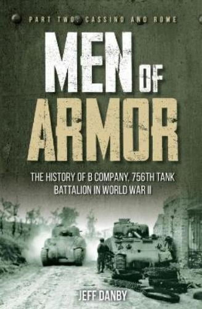 Men of Armor: The History of B Company, 756th Tank Battalion in World ...