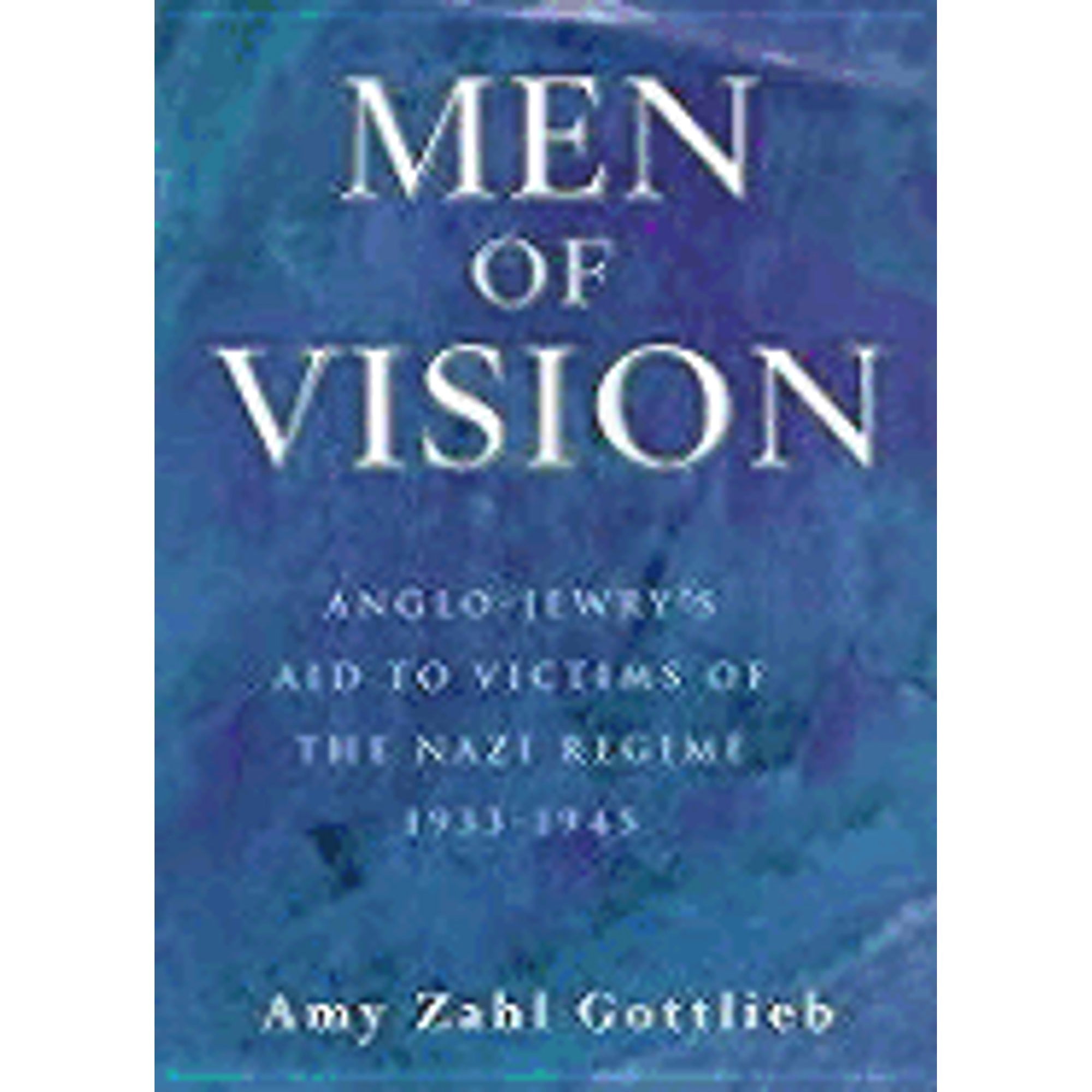 Pre-Owned Men of Vision : Anglo-Jewry's Aid to Victims of the Nazi ...