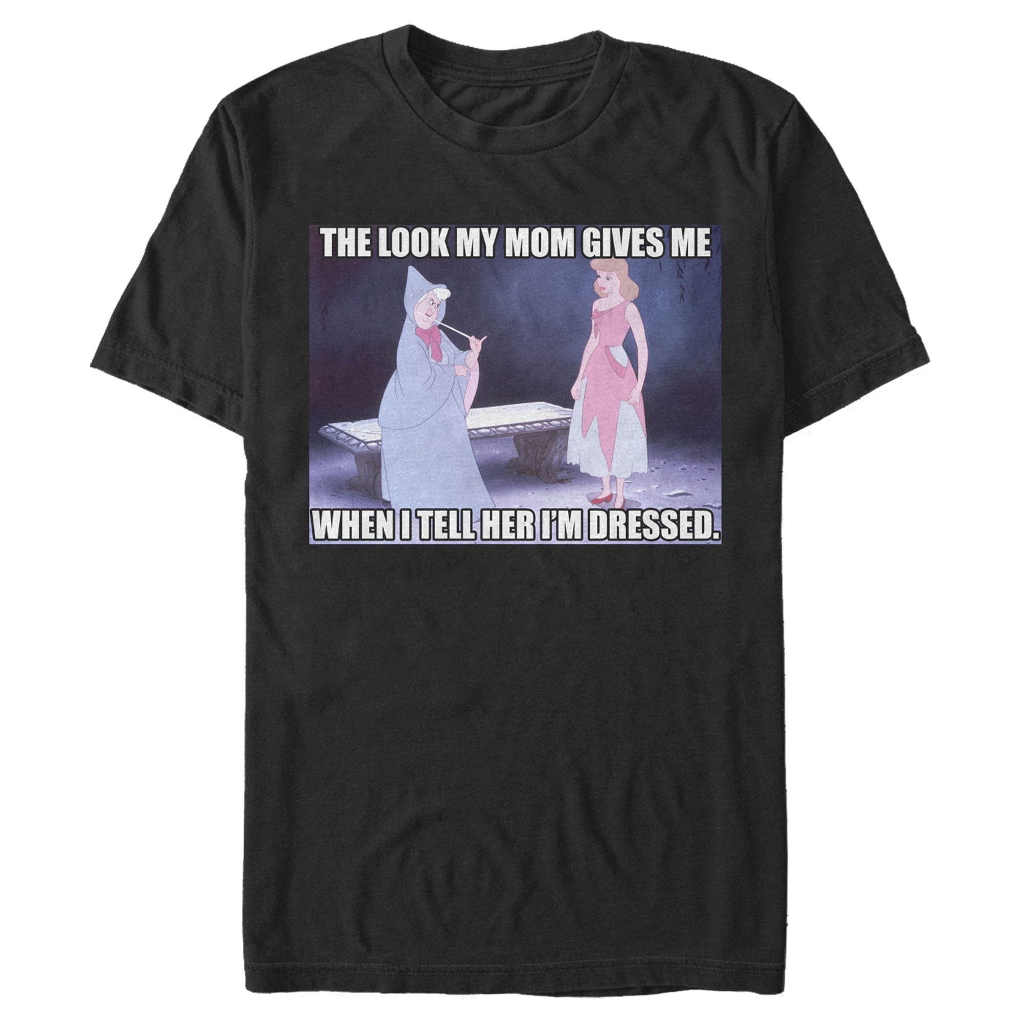 Men's Cinderella The Look My Mom Gives Me Meme Graphic T-Shirt ...