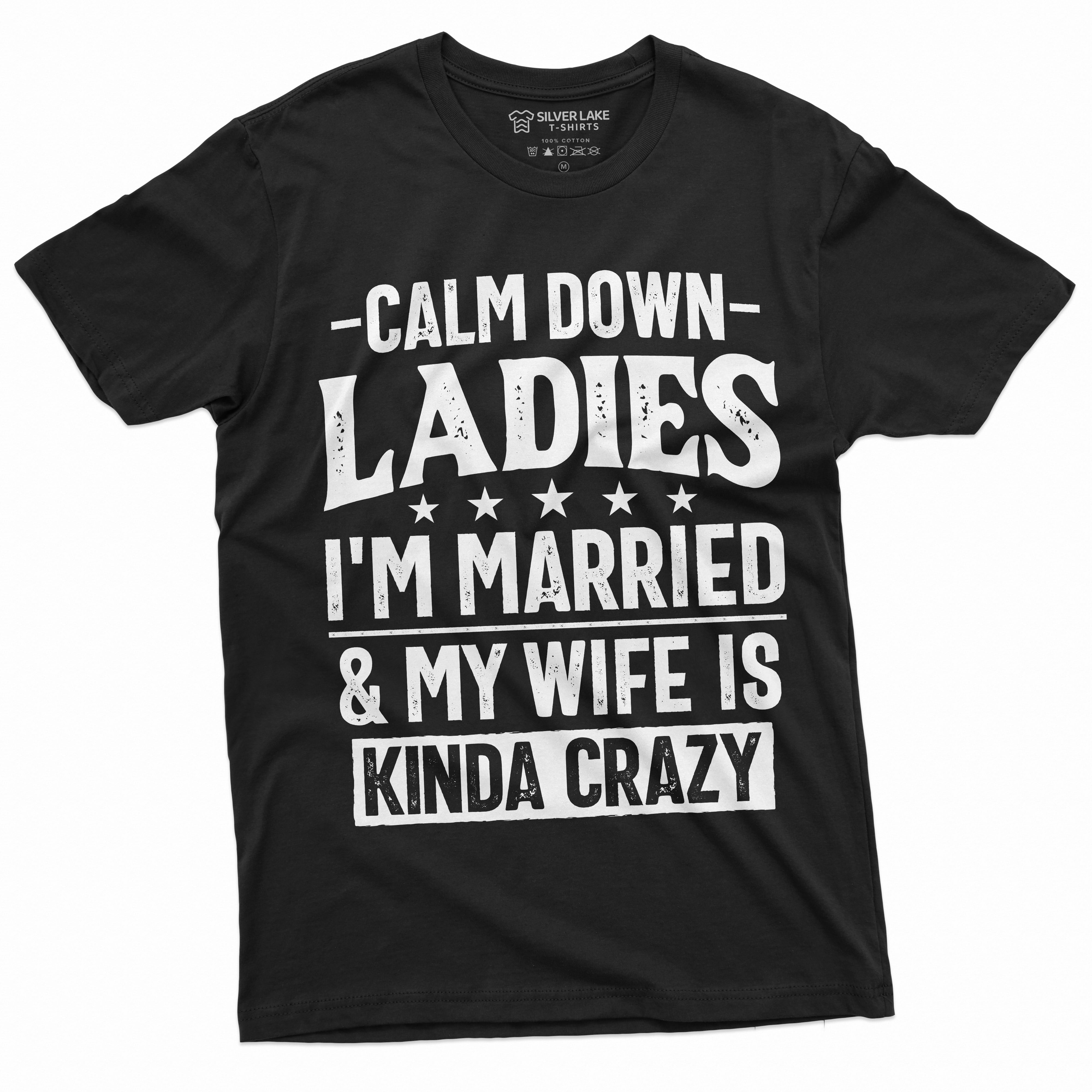 Mens Funny Calm Down Ladies T Shirt Anniversary Marriage My Wife Is Kind Of Crazy Shirt