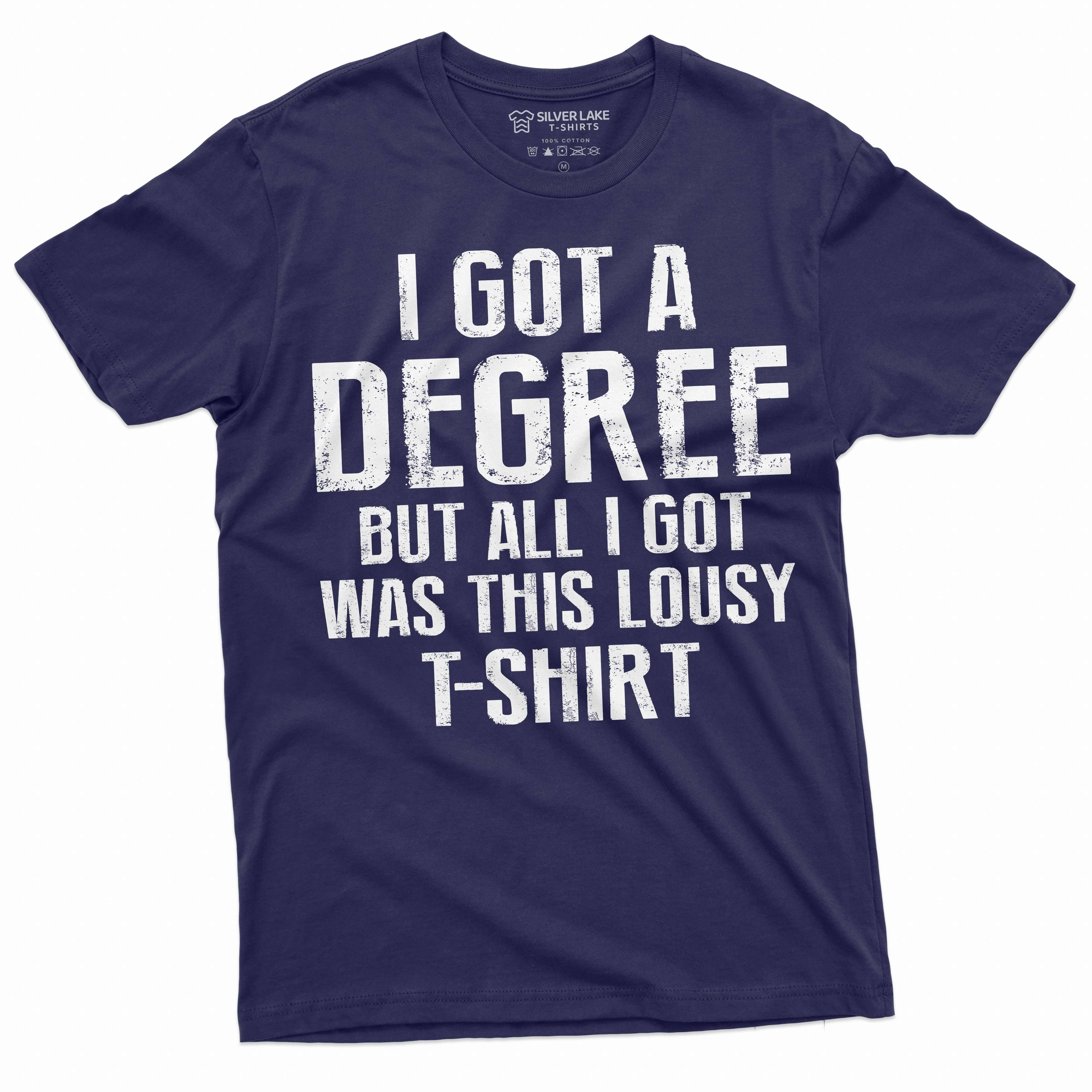 Men's Funny graduation shirt I got a degree tee shirt High School ...