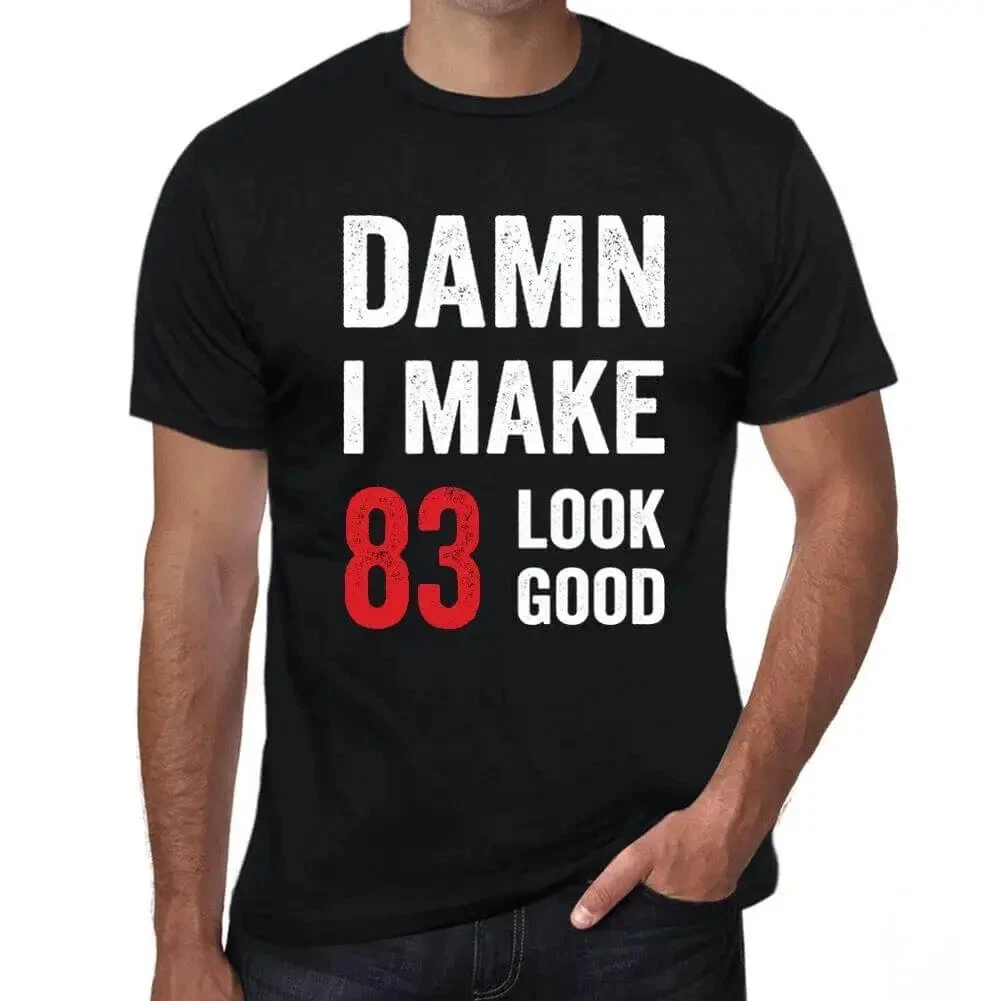 Men's Graphic T-Shirt Damn I Make 83 Look Good 83rd Birthday ...