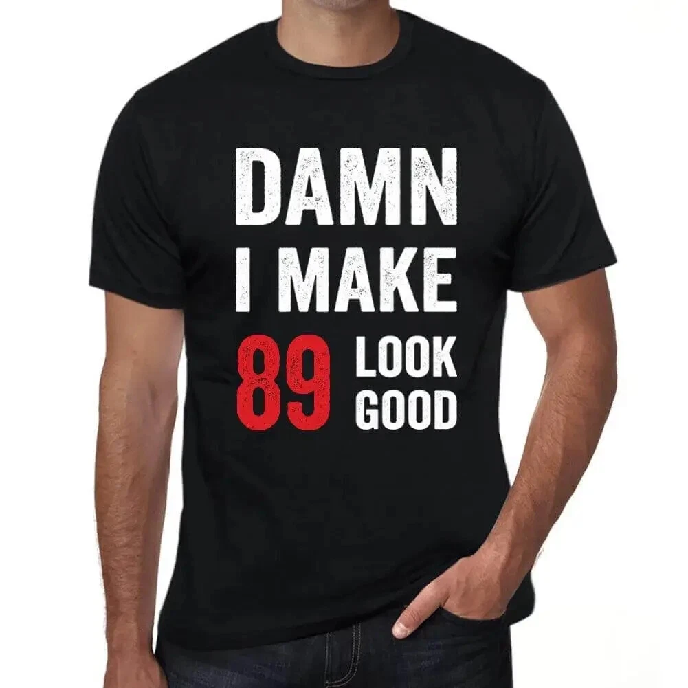 Men's Graphic T-Shirt Damn I Make 89 Look Good 89th Birthday ...
