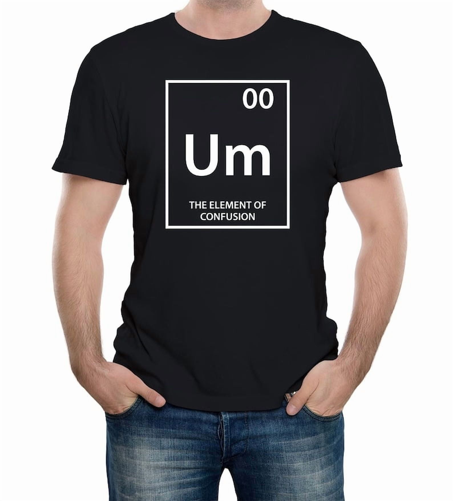 Men's UM The Element of Confusion T-Shirt – Funny Periodic Table ...