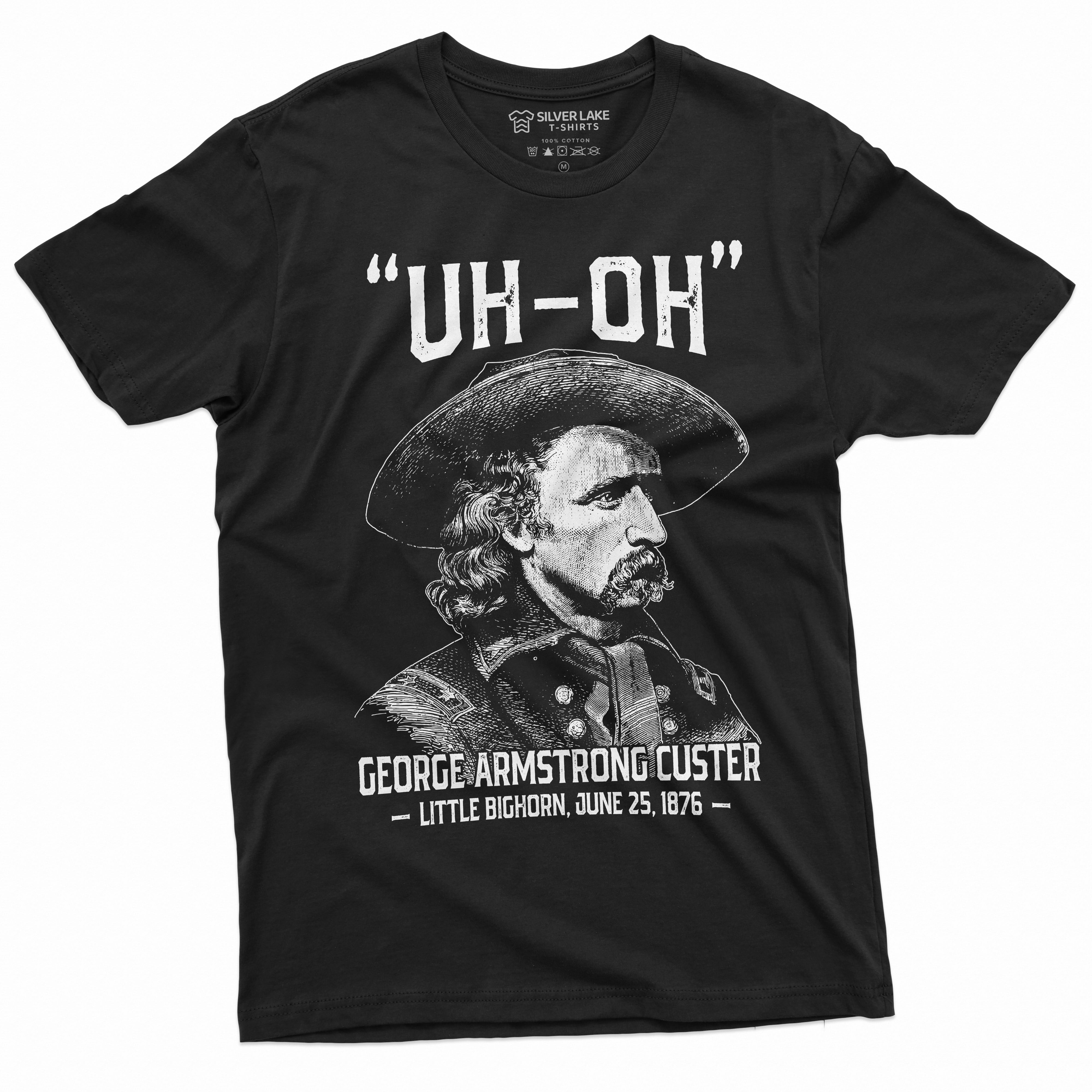Men's US history Funny T-shirt Uh-oh george armstrong custer little ...