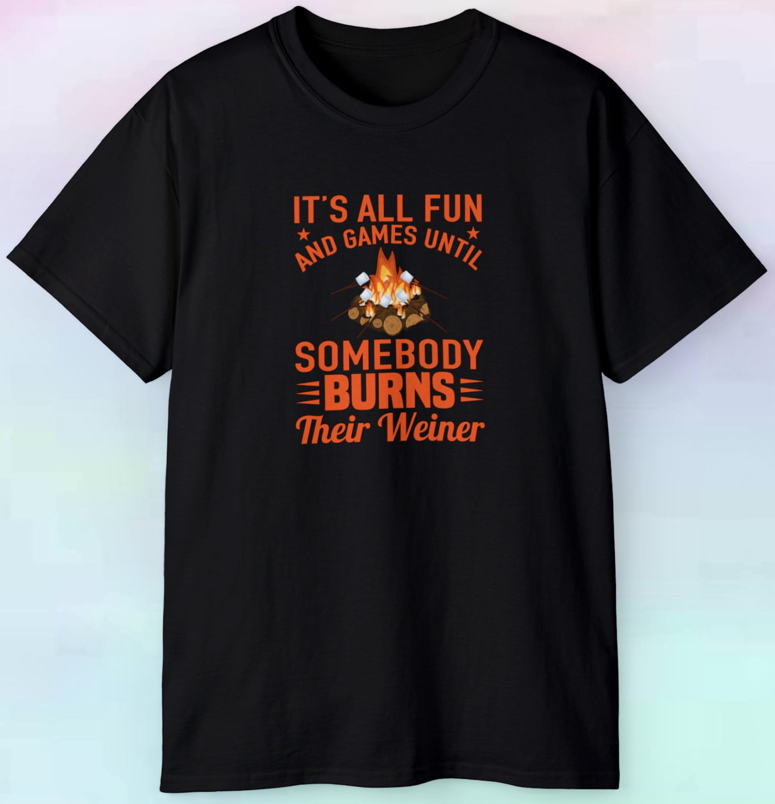 Men's Women's It's All Fun and Games Until Someone Burns Their Weiner T ...