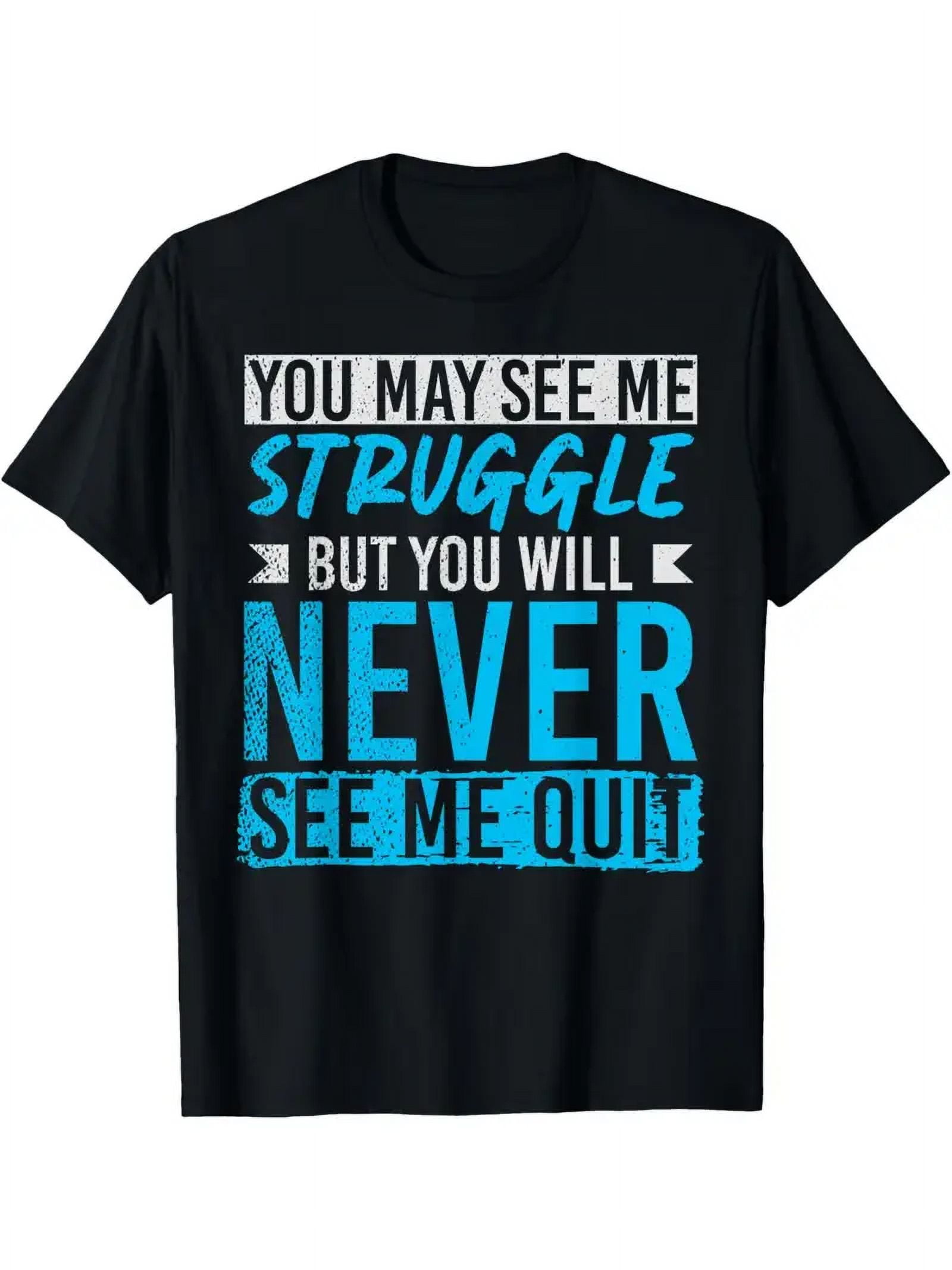 Men's "You May See Me Struggle, But You Will Never See Quit" Graphic Tee - 100% Cotton - Walmart.com