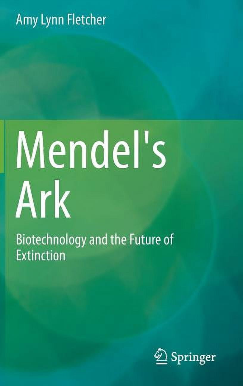 Mendel's Ark: Biotechnology and the Future of Extinction (Hardcover ...