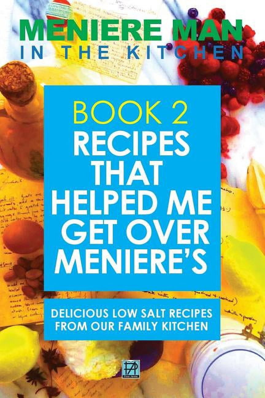 Meniere Man In The Kitchen. Book 2: Recipes That Helped Me Get Over ...