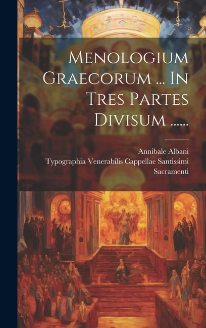 Menologium Graecorum ... In Tres Partes Divisum ...... (Hardcover ...