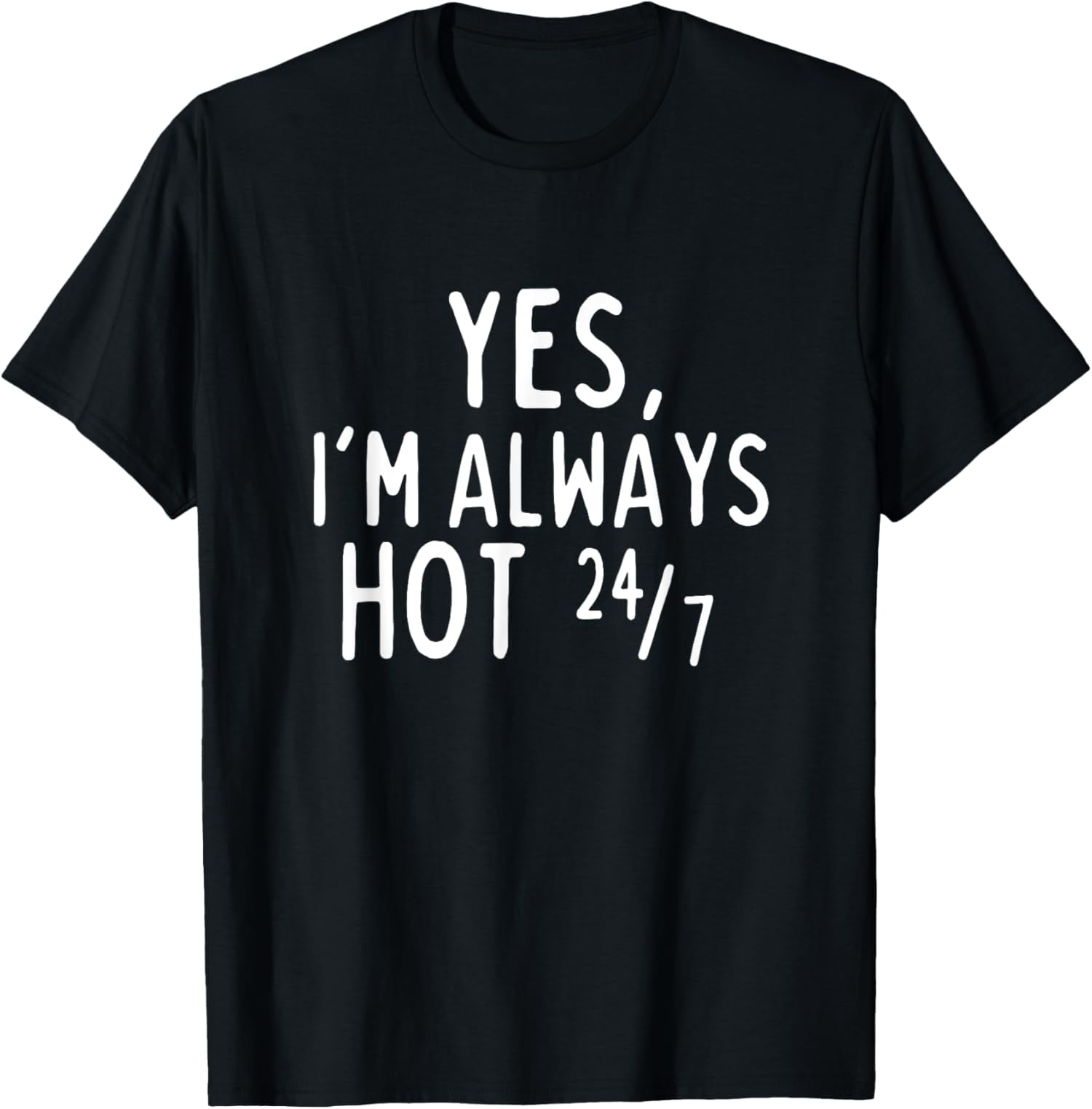 Menopause Sayings Over 50 Yes I'm Always Hot 24-7 T-Shirt - Walmart.com