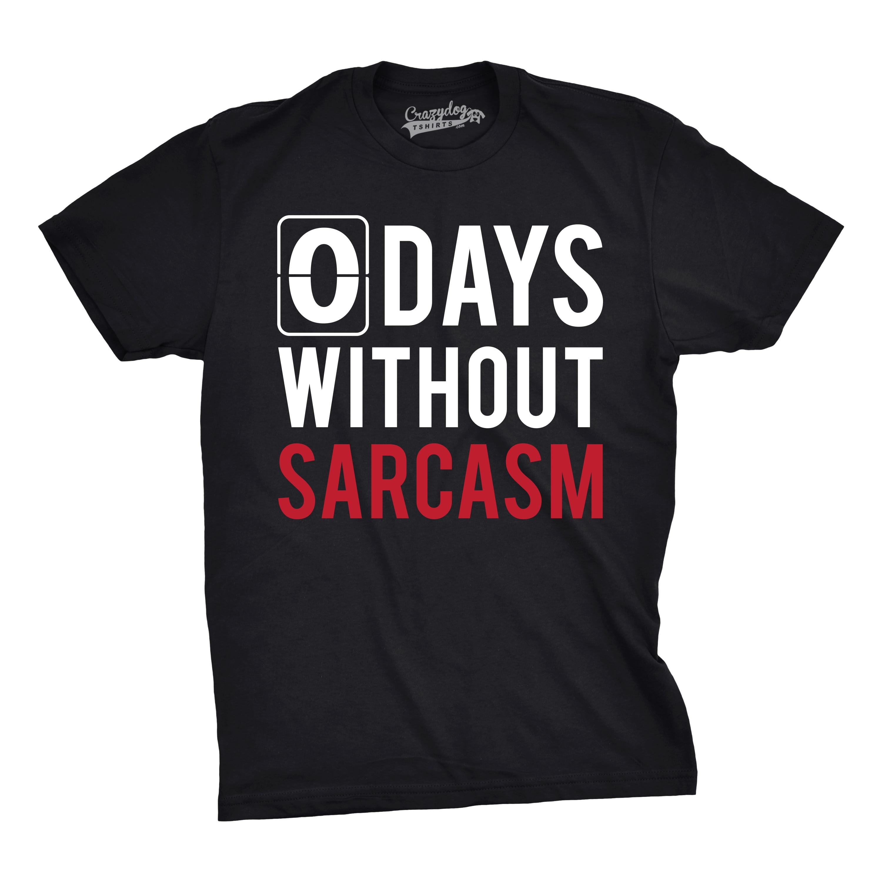 Mens 0 Days Without Sarcasm T Shirt Funny Mocking Tee for Guys Graphic ...