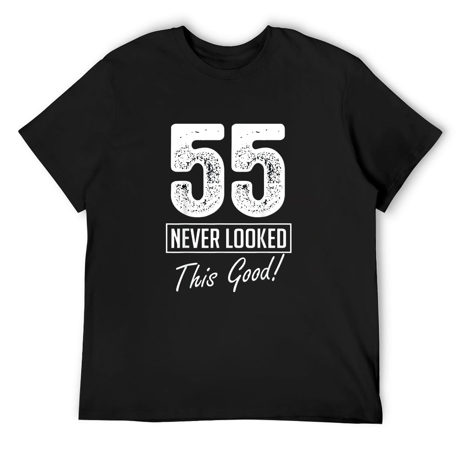 Mens 55 Year Old Never Looked So Good Birthday 55th Birthday Crew T ...