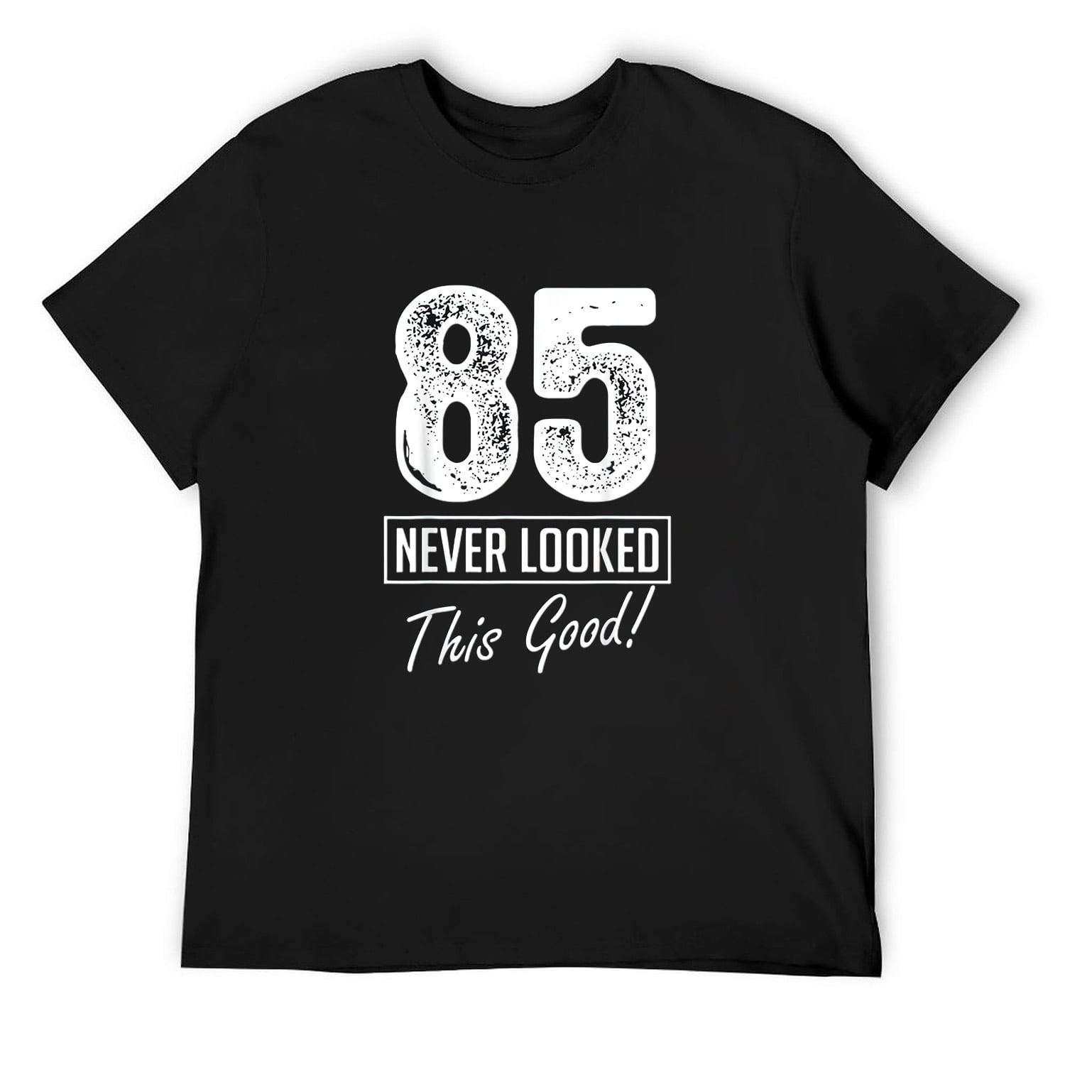 Mens 85 Year Old Never Looked So Good Birthday 85th Birthday Crew T ...