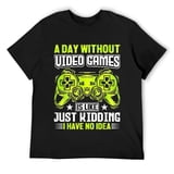 Mens A DAY WITHOUT VIDEO GAMES IS LIKE, Funny Gaming Gamer T-Shirt ...