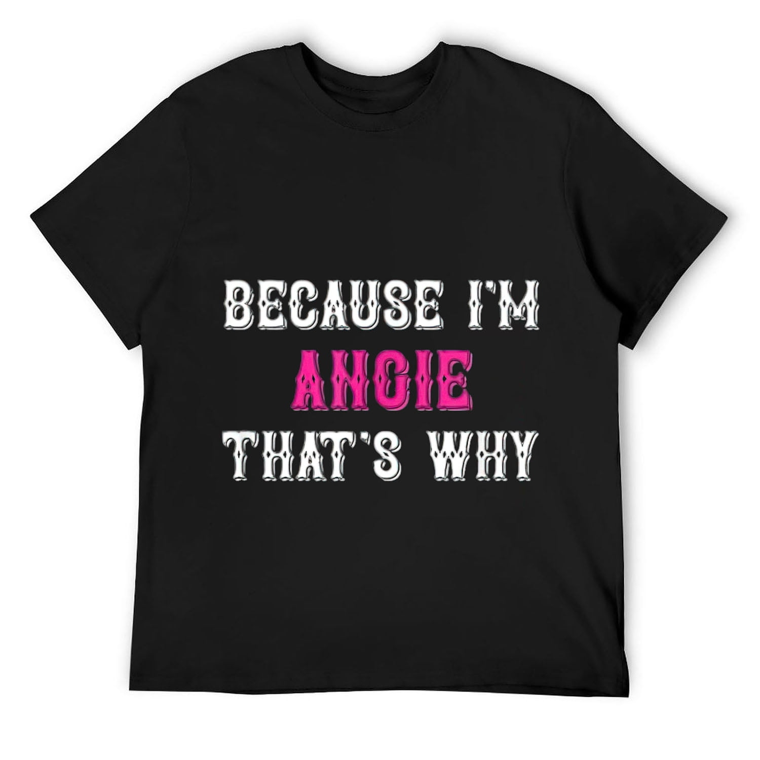 Mens Angie / Because I'm Angie That's Why - Pink Angie Name T-Shirt ...