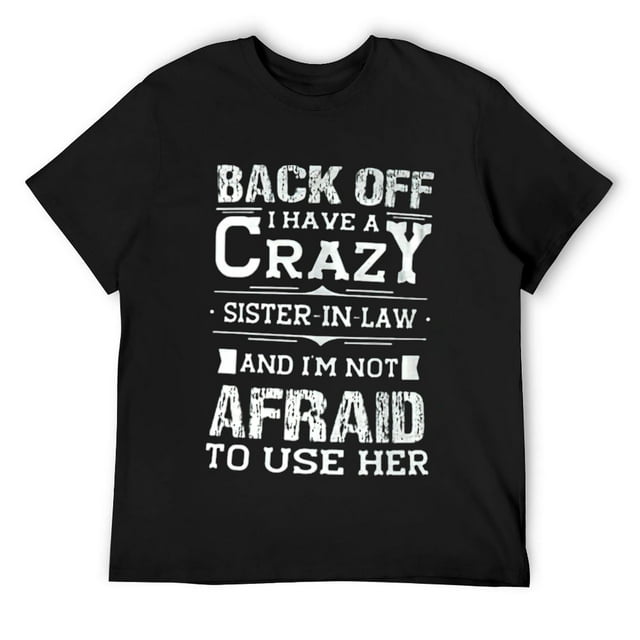 Mens Back Off I Have A Crazy Sister In Law Funny Quote Humor T Shirt