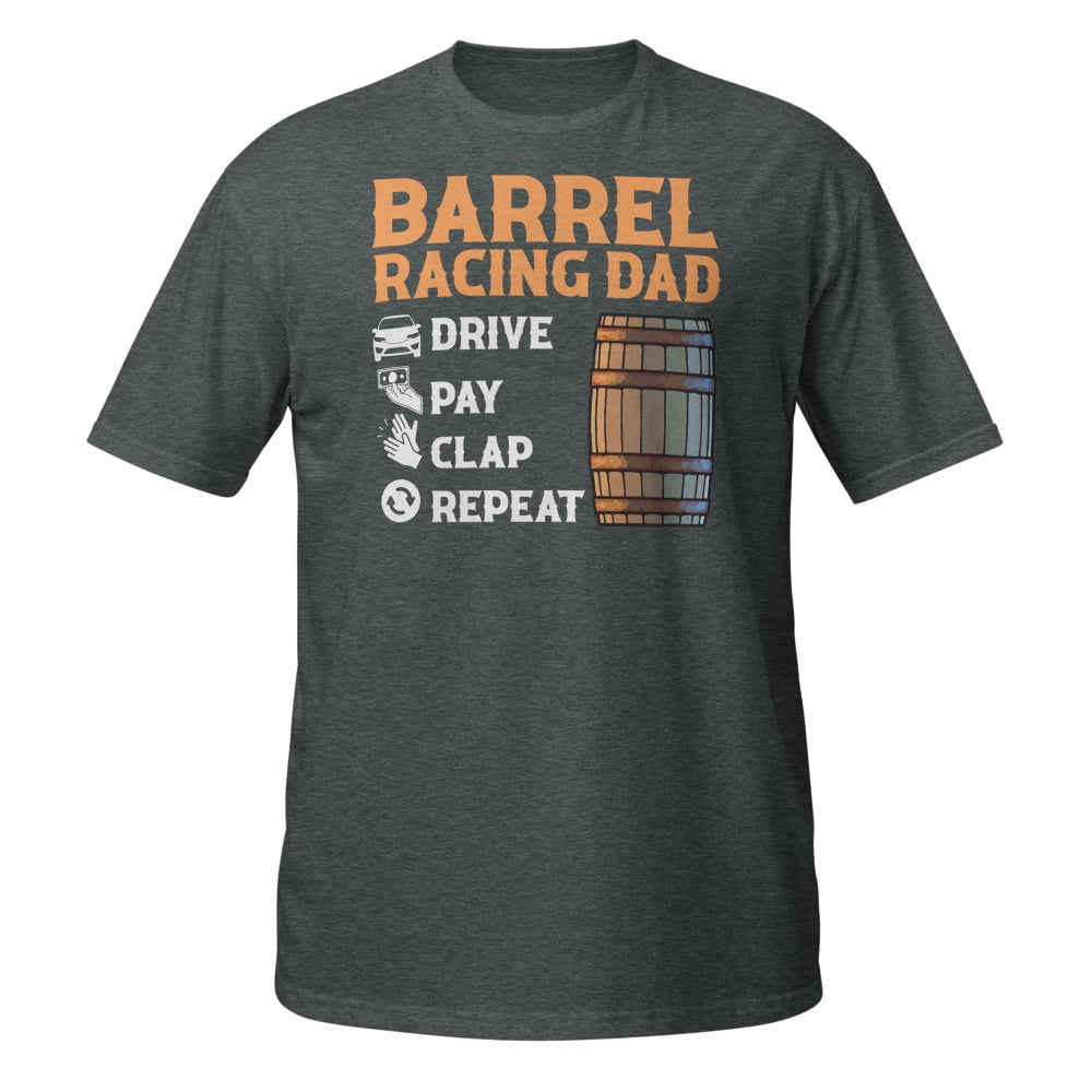 Mens Barrel Racing Dad Drive Pay Clap Repeat Funny Rodeo T-Shirt (Dark ...