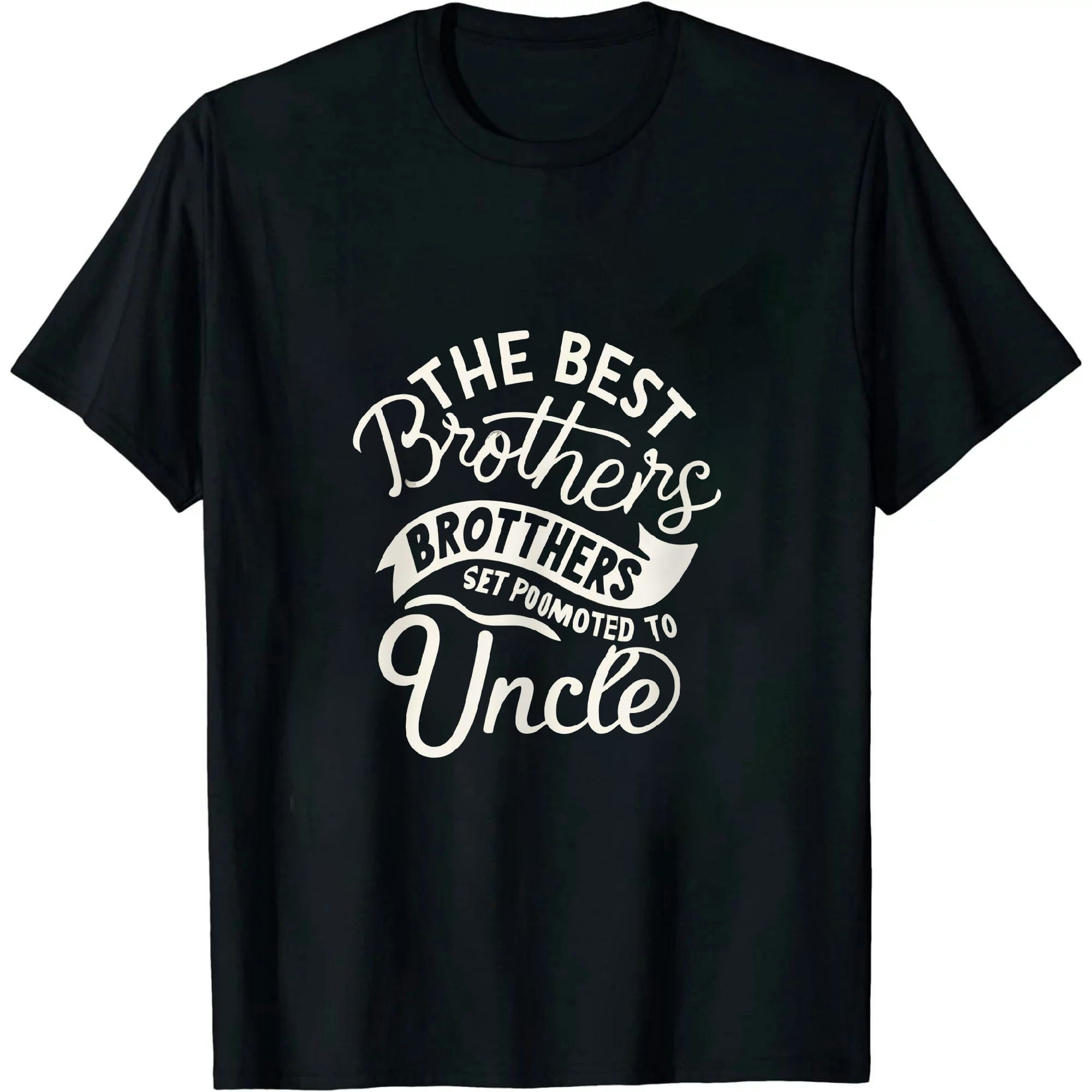 Mens Best Brothers Get Promoted to Uncle Funny T Shirt Family Graphic Cool Humor - Walmart.com