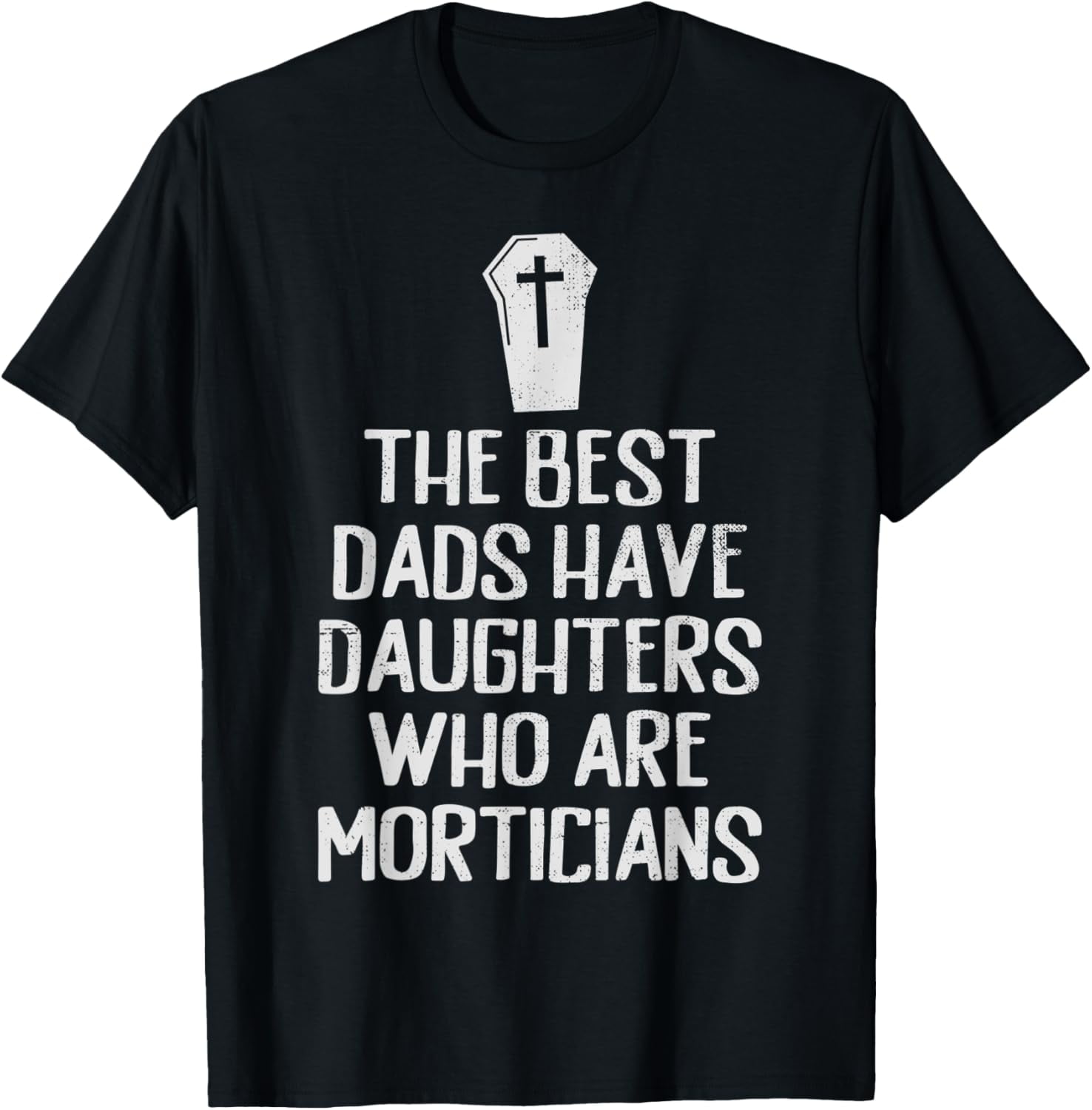 Mens Best Dad Mortician Daughter Funny Girl Funeral Director T-Shirt ...