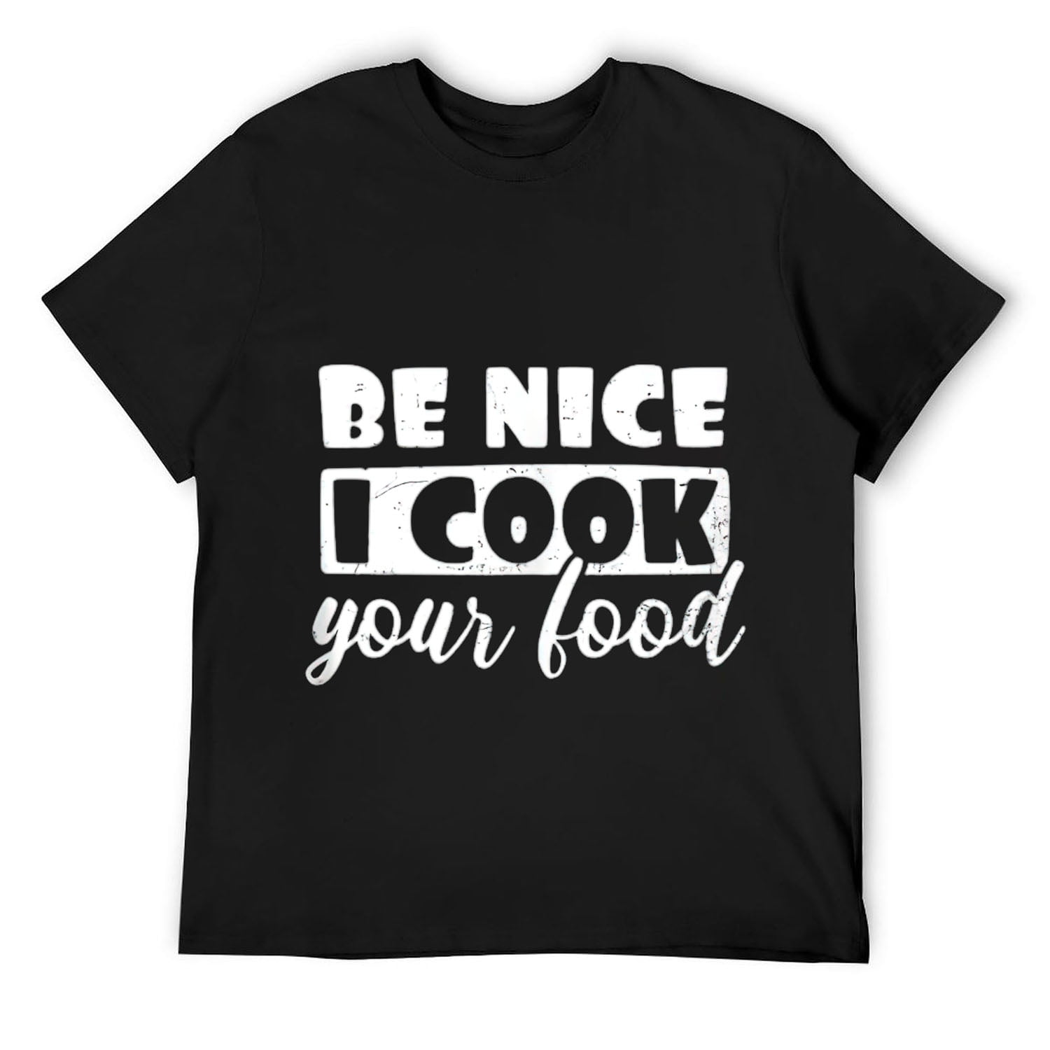 Mens Chef Cooking Design Be Nice I Cook Your Food Gift T Shirt Black ...