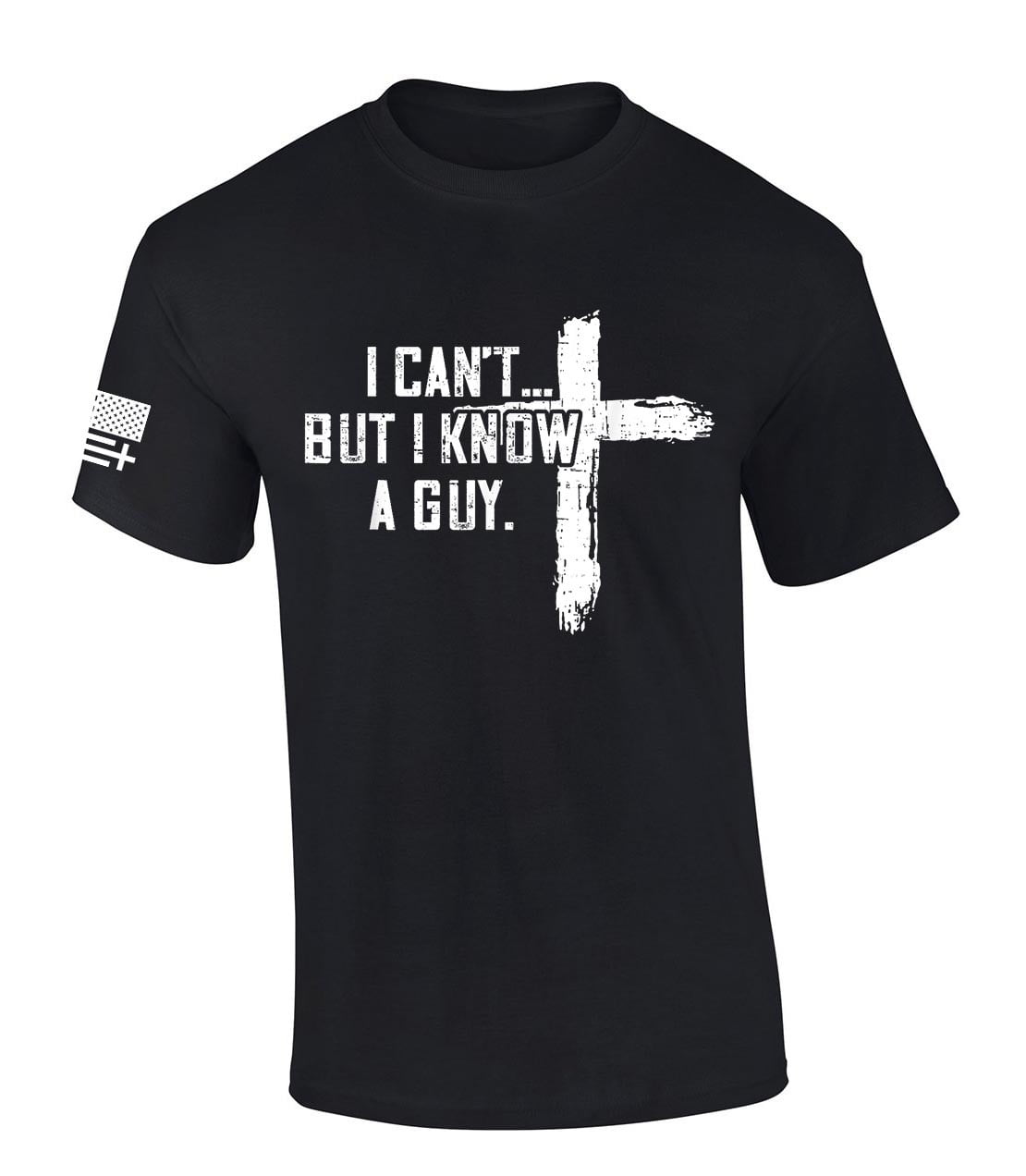 Mens Christian Tshirt I Can't But I Know A Guy Cross Short Sleeve T ...