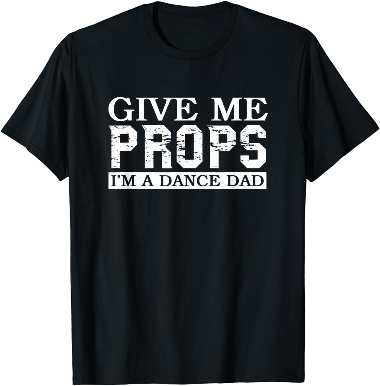 Mens Dance Mom Dance Dad Give Me Props T-Shirt - Walmart.com