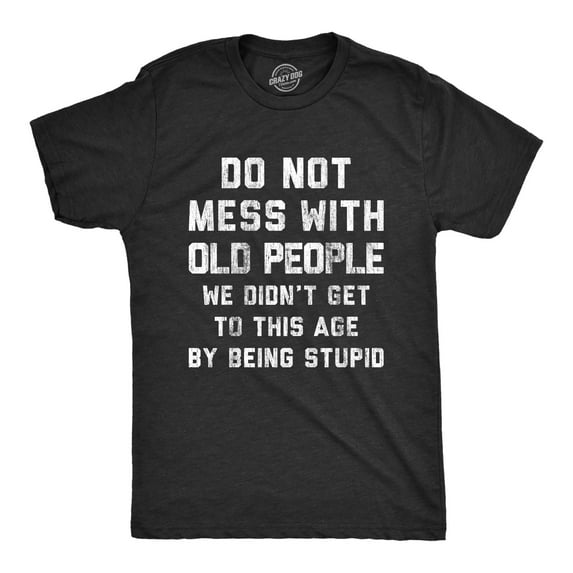 Mens Do Not Mess With Old People Tshirt Funny Over The Hill Senior ...