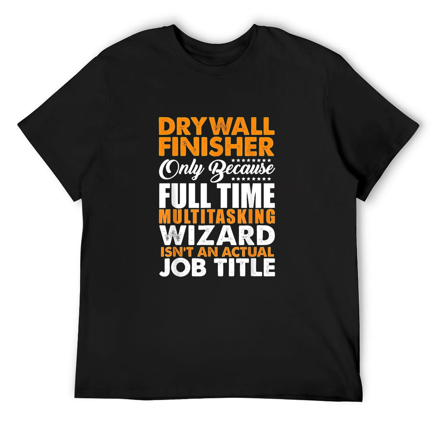 Mens Drywall Finisher Is Not An Actual Job Title T-Shirt Black ...