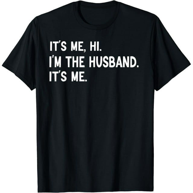 Mens Fathers Day-Its Me Hi I'm The Husband Its Me T-Shirt - Walmart.com