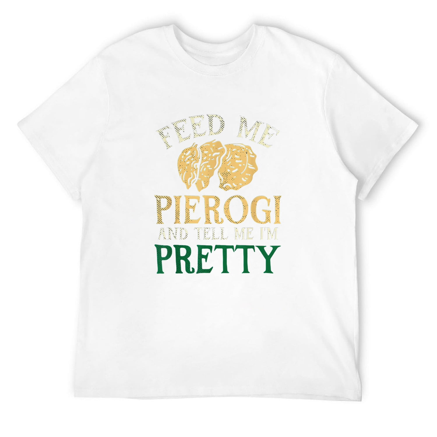 Mens Feed Me Pierogi And Tell Me I'm Pretty I Funny Polish Food T-Shirt ...