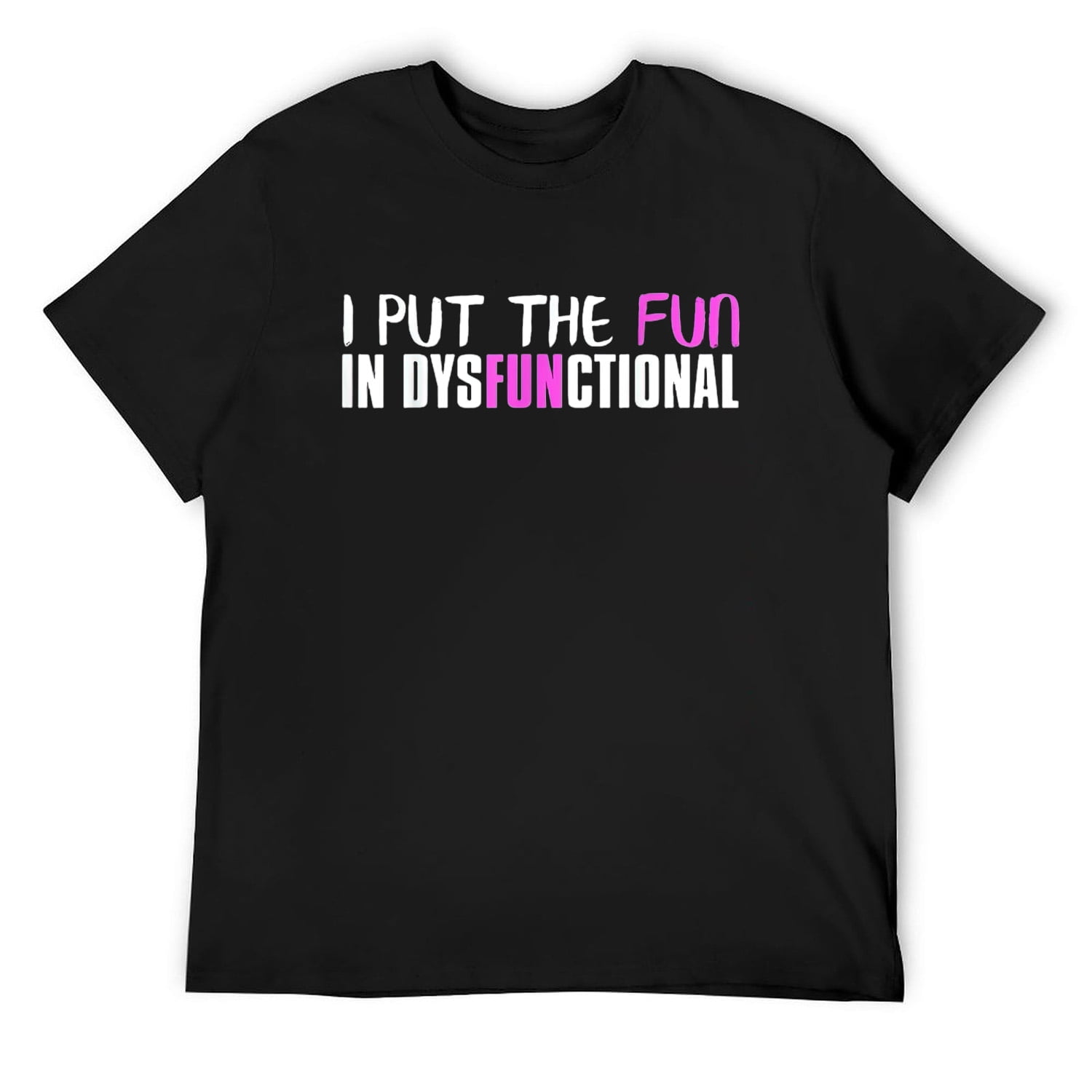 Mens Funny - I Put The Fun In Dysfunctional T-Shirt Black Medium ...