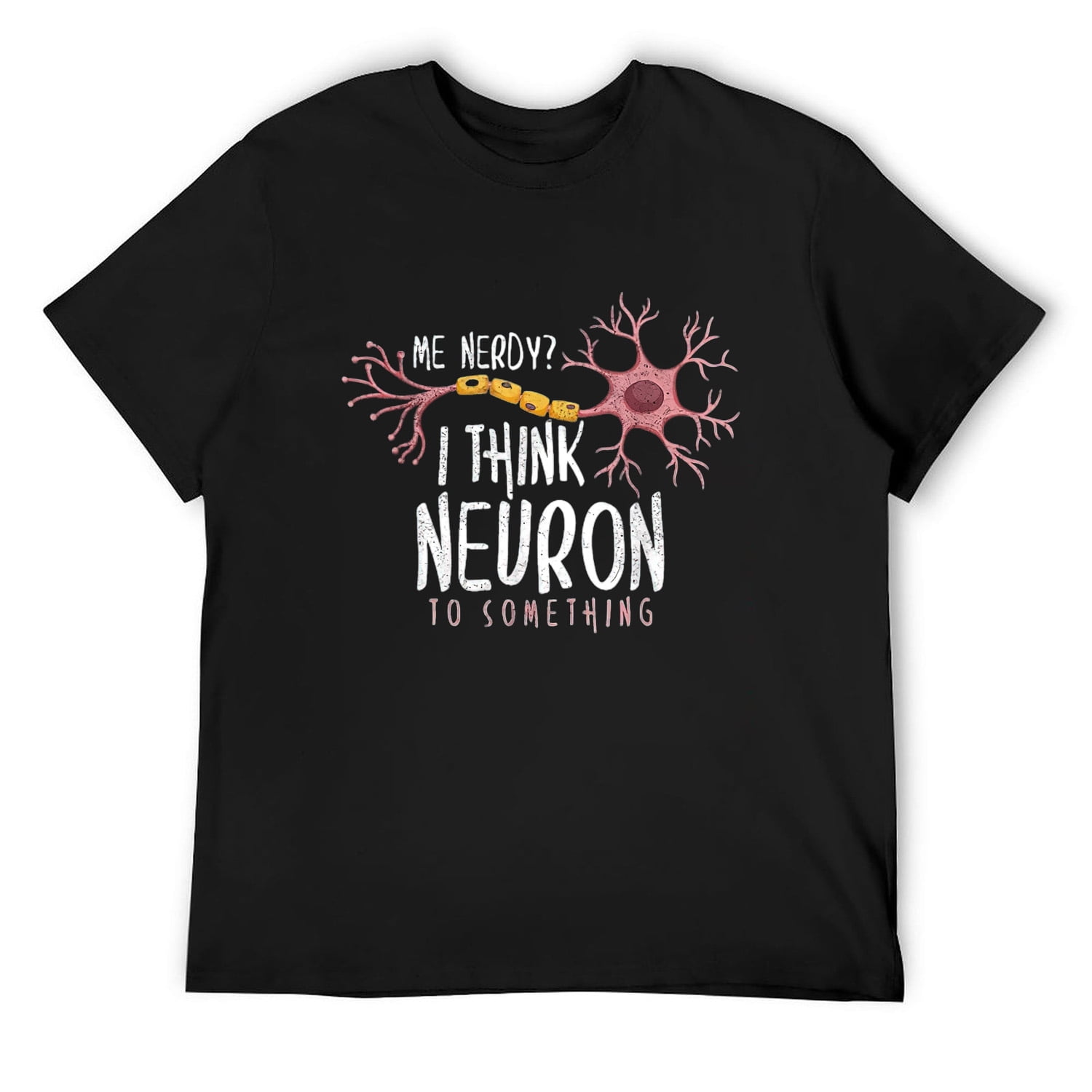 Mens Funny Neuroscience T-Shirt I Think Neuron To Something Nerve Black ...