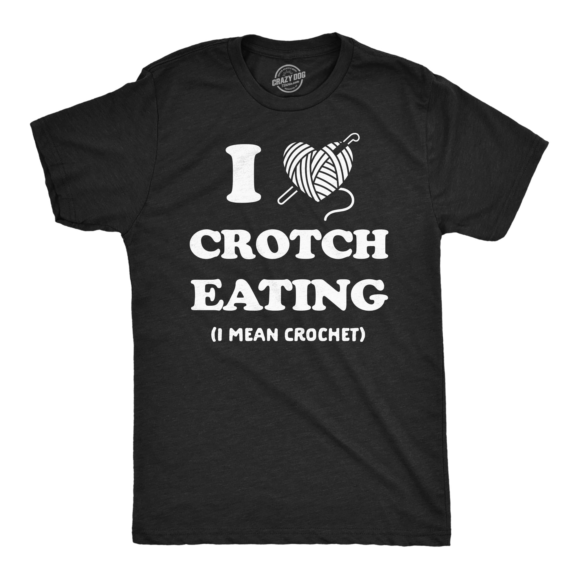 Mens Funny T Shirts I Heart Crotch Eating I Mean Crochet Sarcastic ...