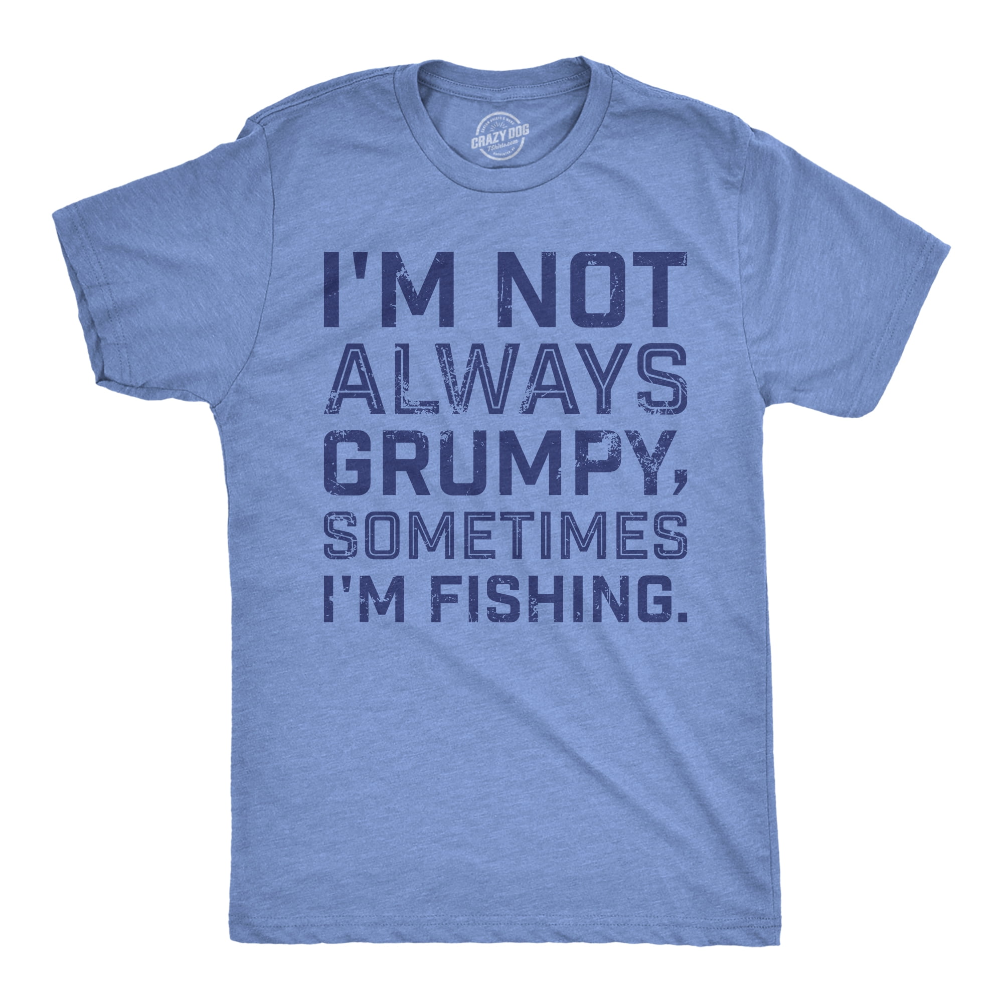 Mens Funny T Shirts Im Not Always Grumpy Sometimes Im Fishing Sarcastic ...