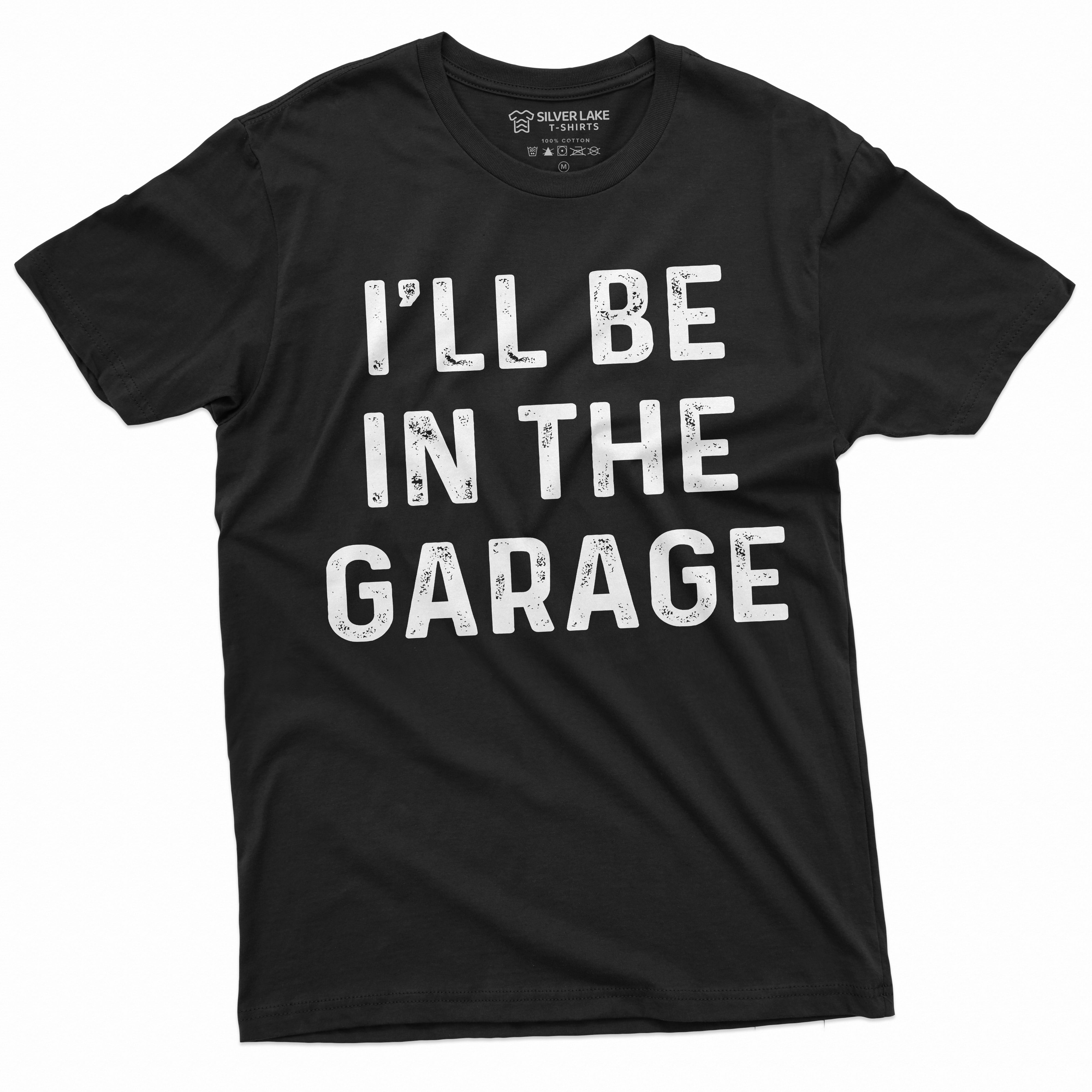 Mens Garage Mechanic Funny T-Shirt Fathers Day Dad Husband I'Ll Be In ...