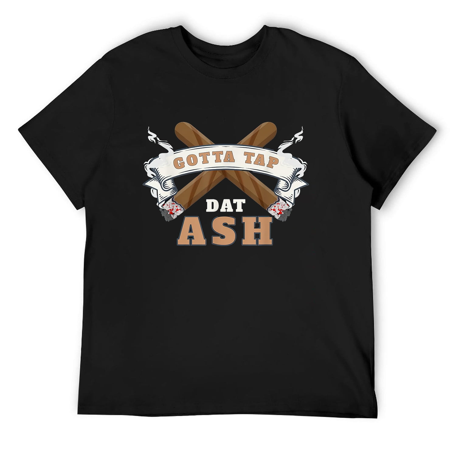 Mens Gotta Tap Dat Ash Cigar design, Smoking gift T-Shirt Black Small ...
