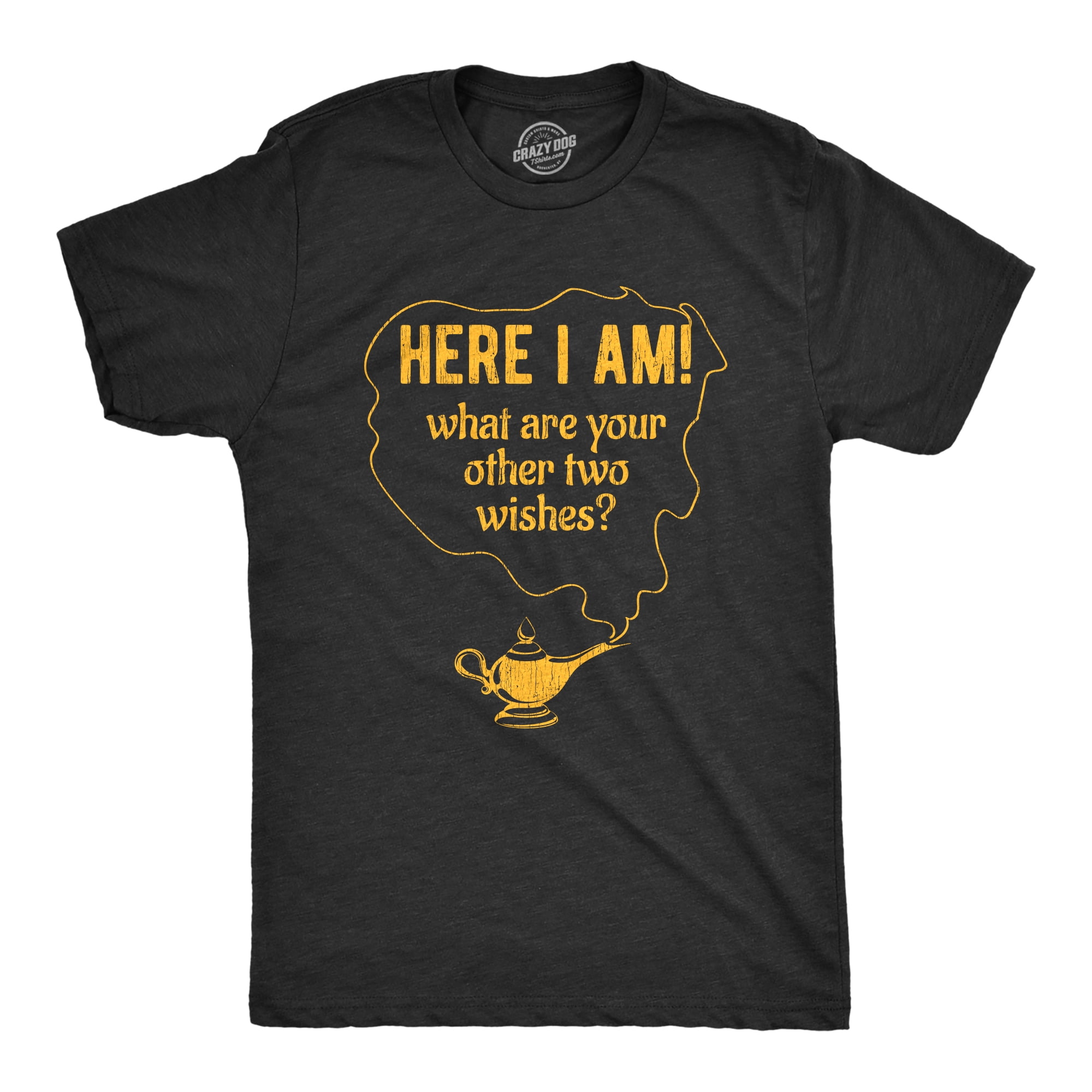 Mens Here I Am What Are Your Other Two Wishes T Shirt Funny Genie In A ...